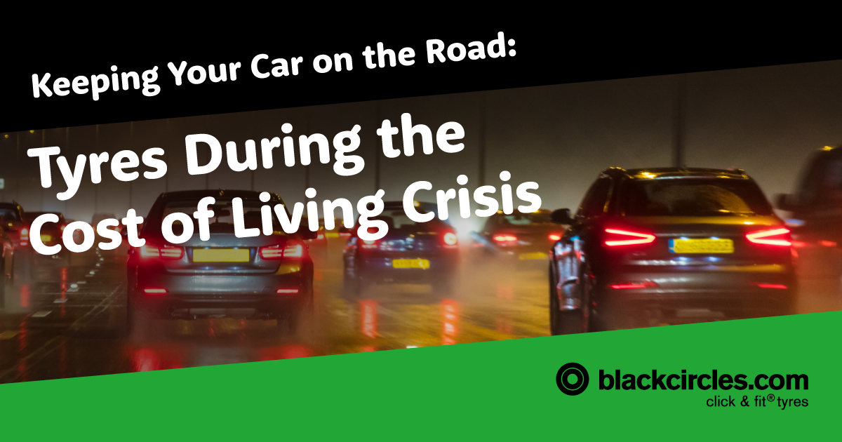 Tyres During The Cost of Living Crisis | Blackcircles.com