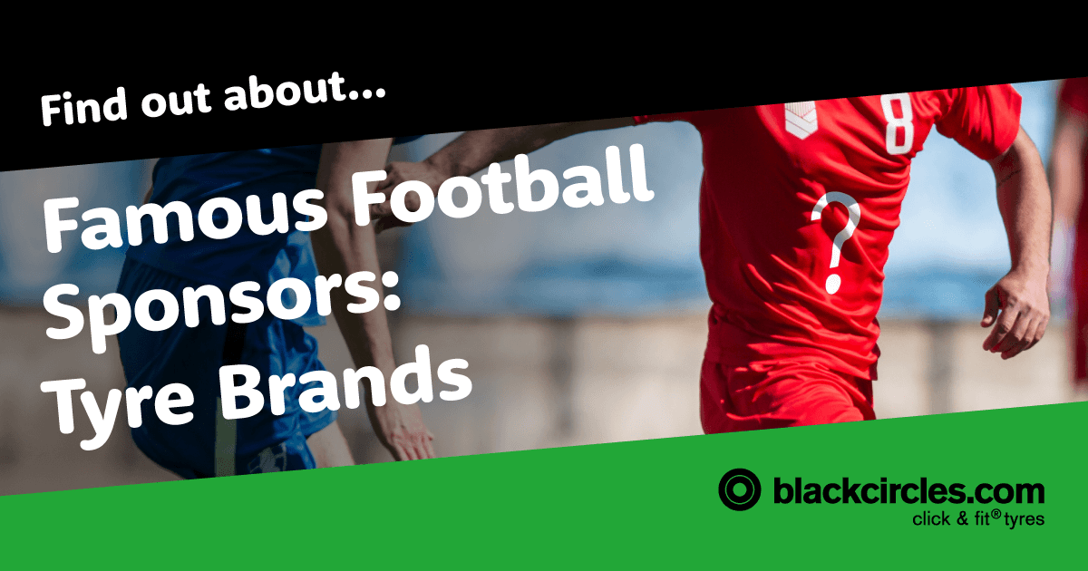 Famous Football Sponsors: Tyre Brands | Blackcircles.com